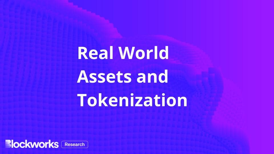 An Overview of Real World Assets and Tokenization | Blockworks Research