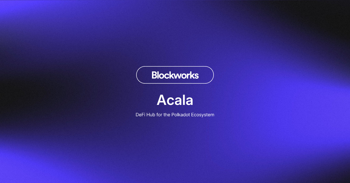 Acala | Blockworks Research