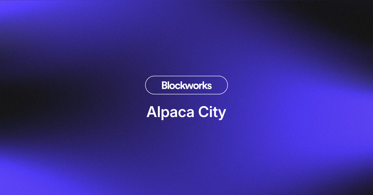 Alpaca City | Blockworks Research