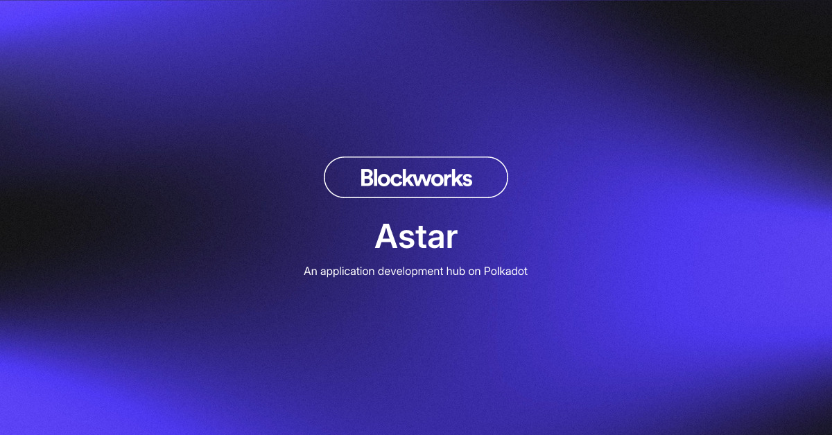 Astar | Blockworks Research