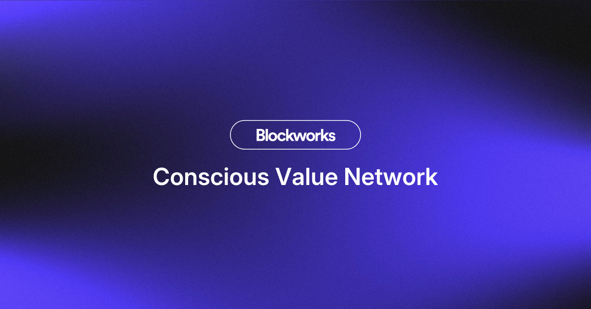 Conscious Value Network | Blockworks Research