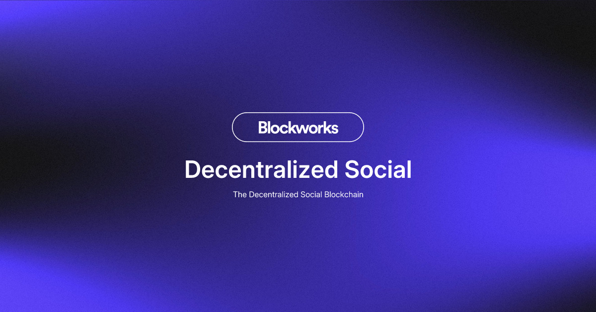 Decentralized Social Blockworks Research