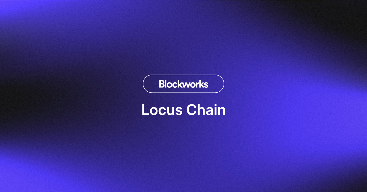 Locus Chain | Blockworks Research