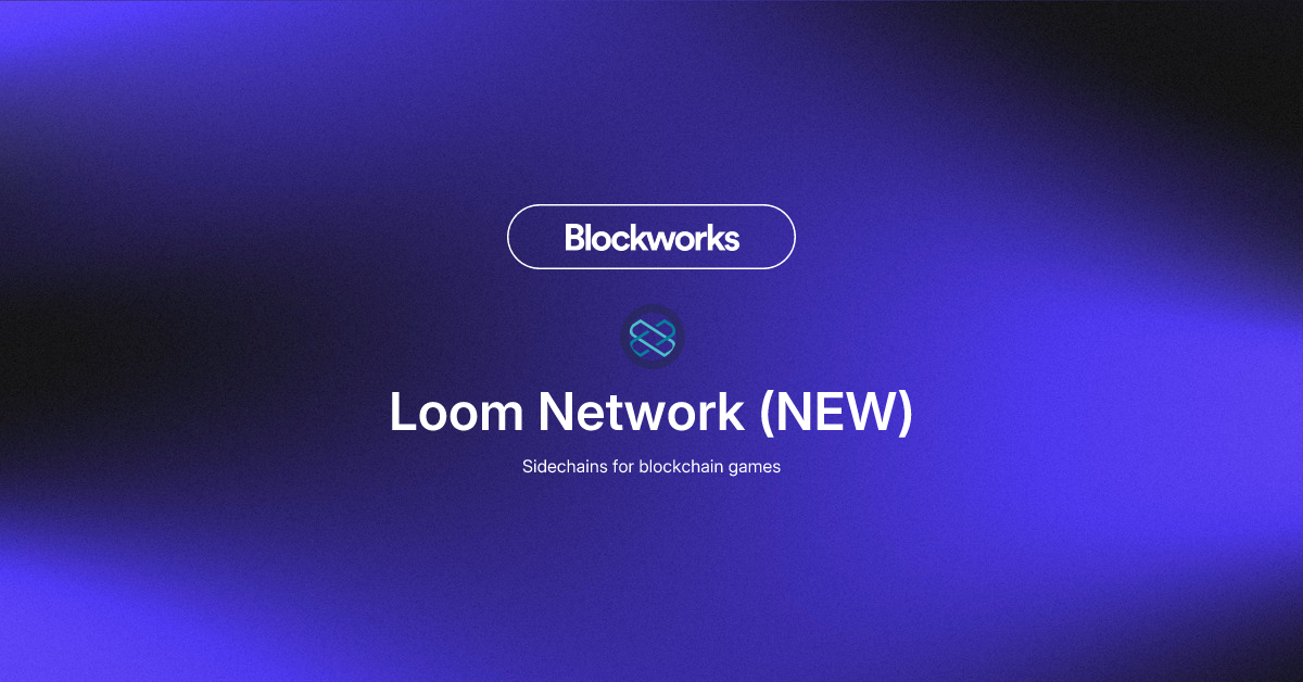 Loom Network (NEW) | Blockworks Research