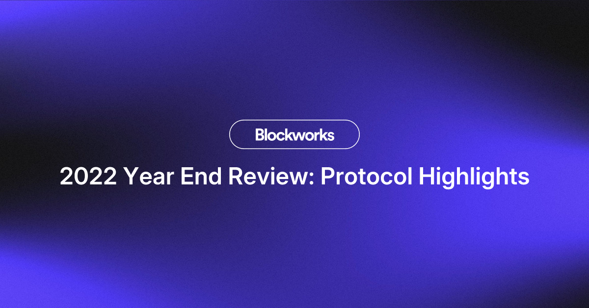 2022 Year End Review: Protocol Highlights | Blockworks Research