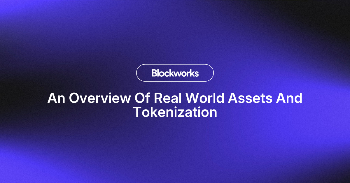An Overview of Real World Assets and Tokenization | Blockworks Research
