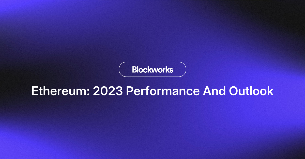 Ethereum 2023 Performance And Outlook Blockworks Research