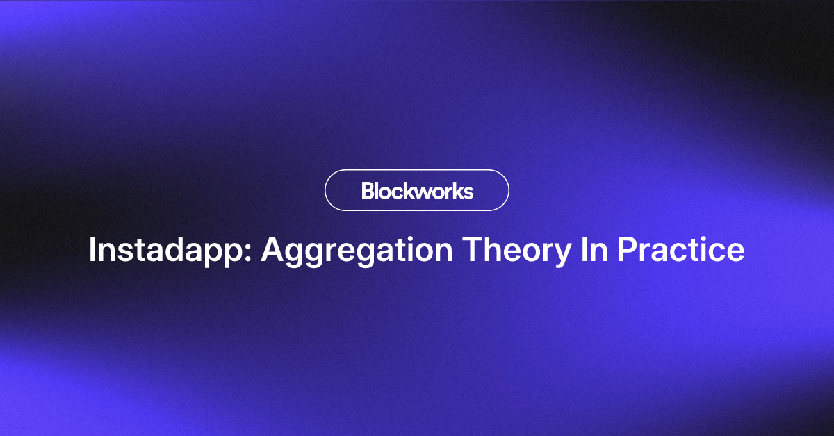 Instadapp Aggregation Theory In Practice Blockworks Research