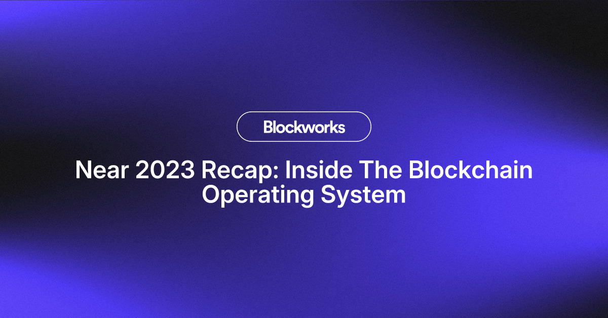 Near 2023 Recap: Inside the Blockchain Operating System | Blockworks Research