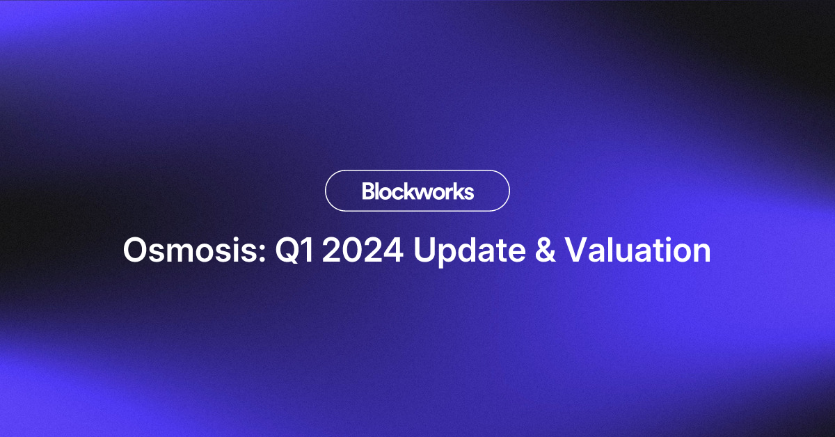 Osmosis: Q1 2024 Update & Valuation | Blockworks Research