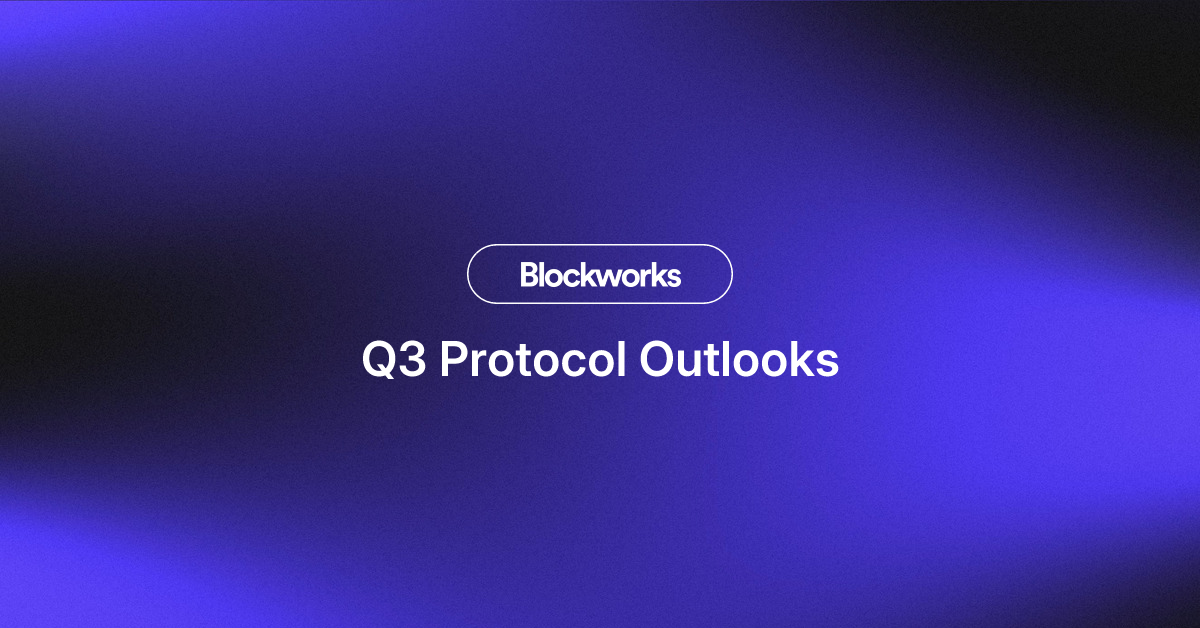 Q3 Protocol Outlooks | Blockworks Research