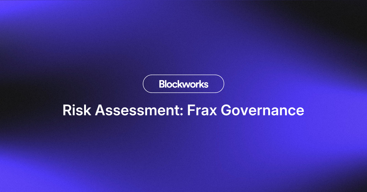 Risk Assessment: Frax Governance | Blockworks Research