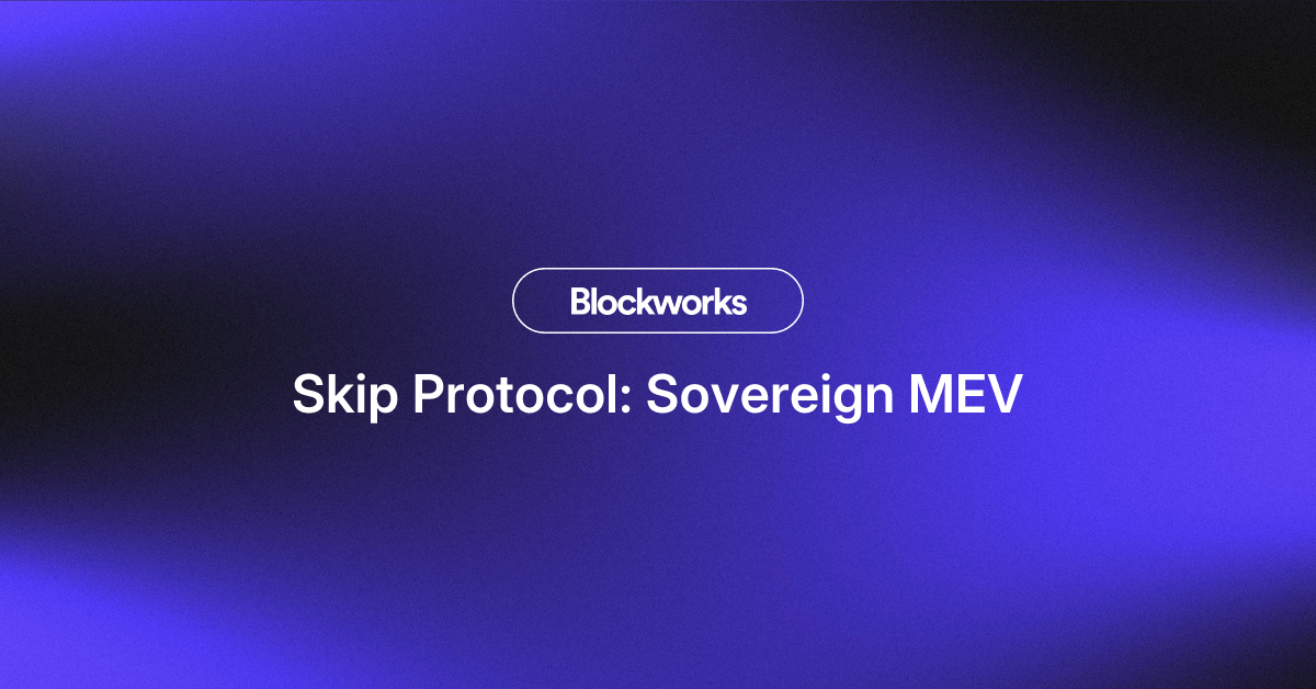 Skip Protocol: Sovereign MEV | Blockworks Research