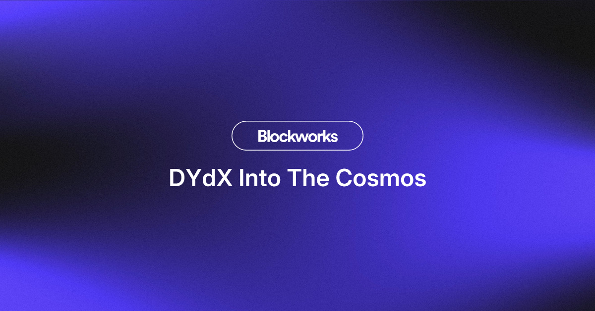 dYdX Into the Cosmos | Blockworks Research